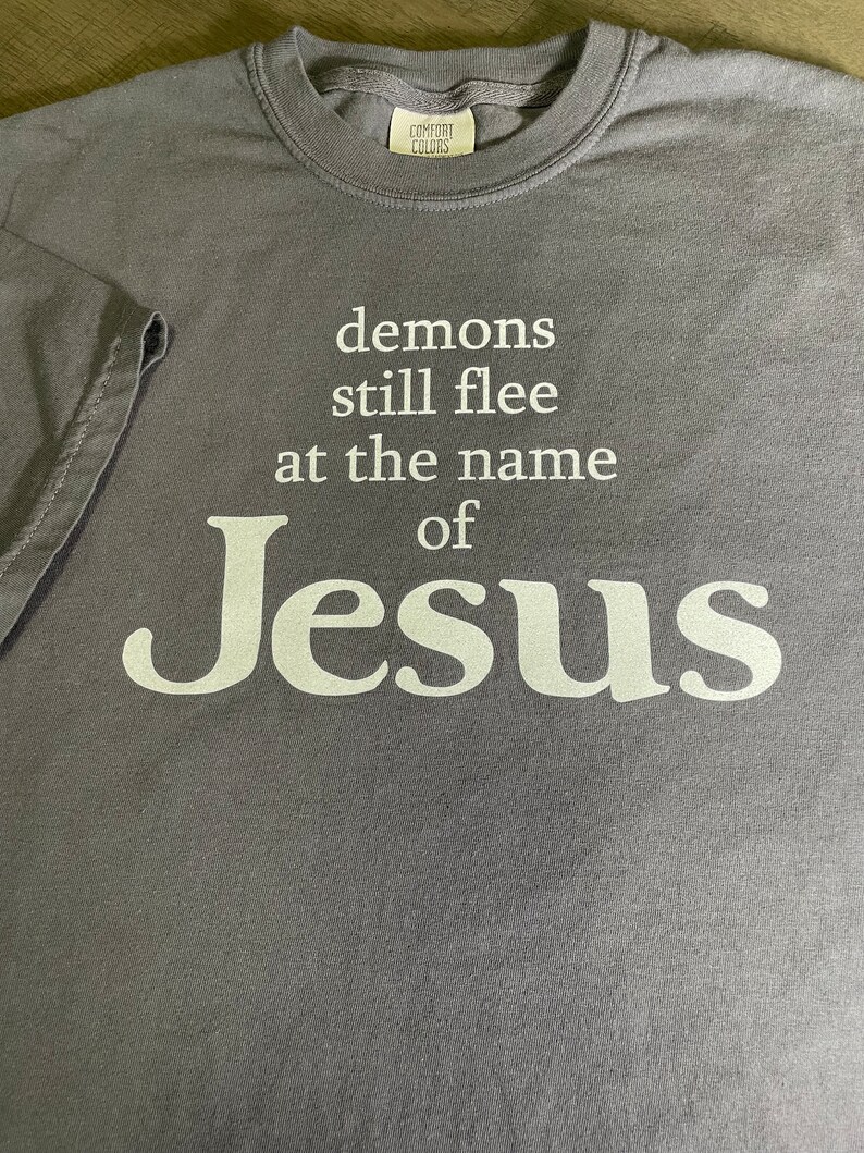 Demons Still Flee at the Name of Jesus Comfort Colors Tshirt - Etsy