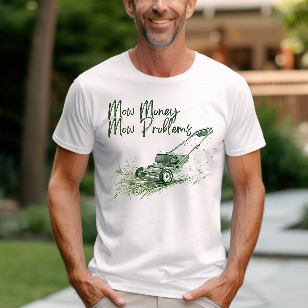 Mow Money Mow Problems Shirt Fathers Day T Shirt Dad T - Etsy