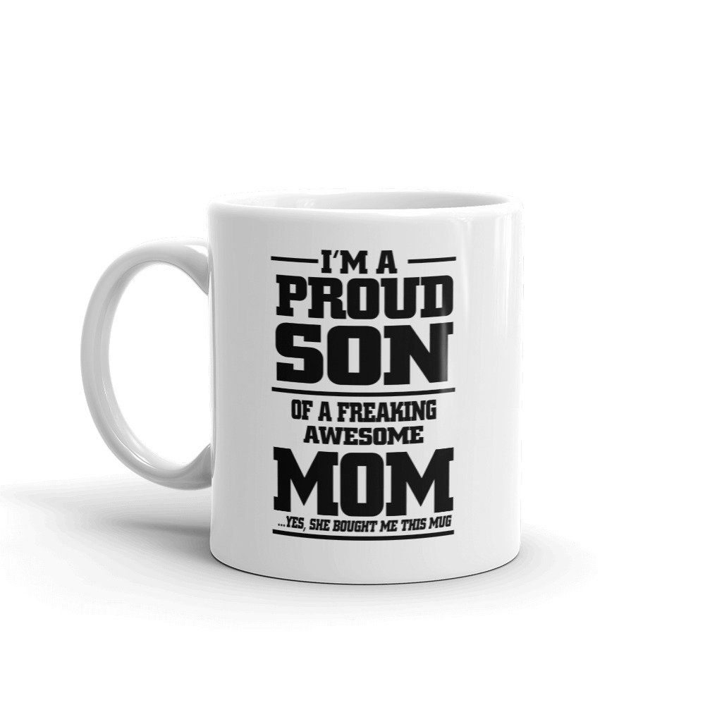 Im The Proud Son Mug T To Son From Mom T Ideas For Son