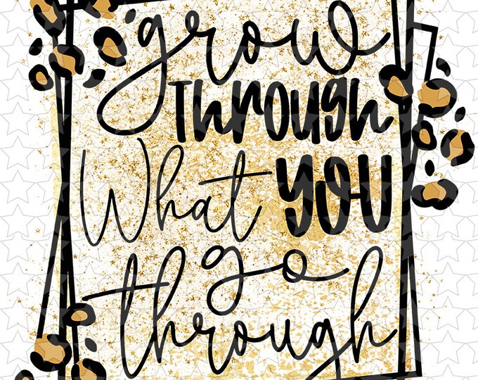 Motivational DTF Grow What You Go Through DTF TRANSFER Ready to Press ...