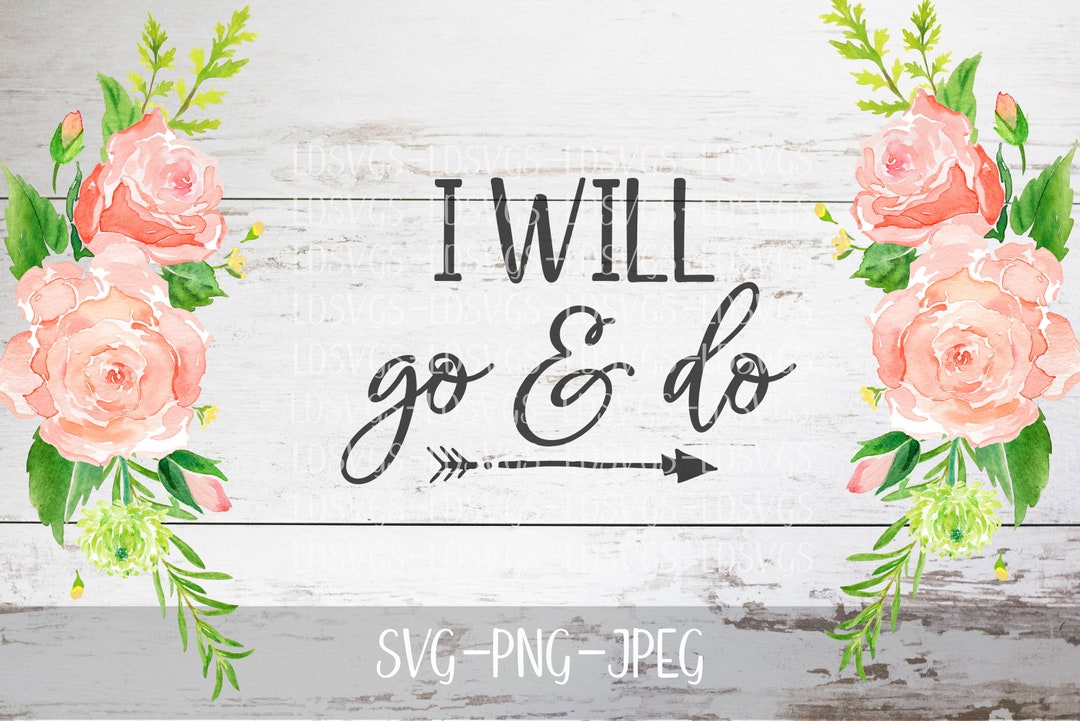 LDS Svg Files, I Will Go and Do Cut File, LDS Svg Designs, Christian ...