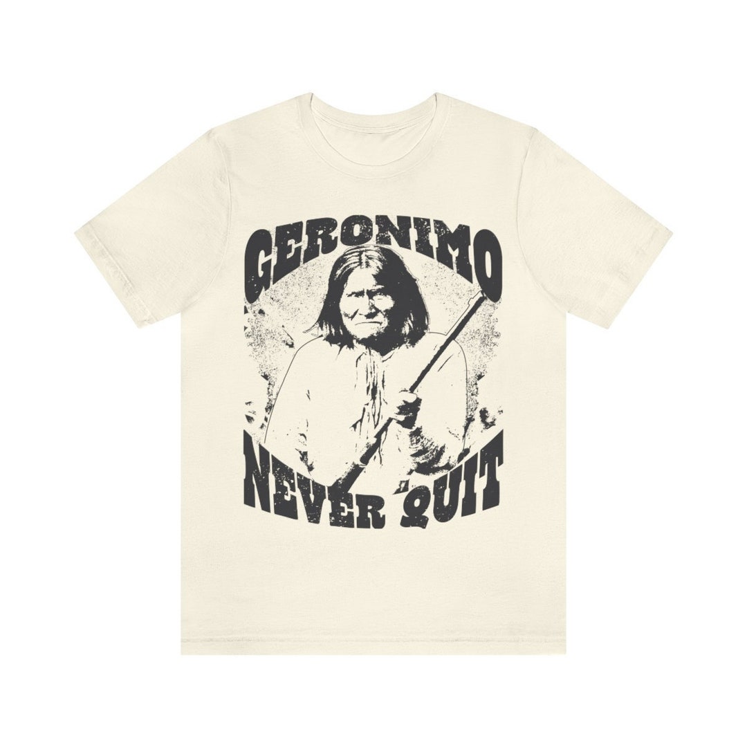 Geronimo, Never Quit Premium T-shirt, Warrior Spirit Strength ...