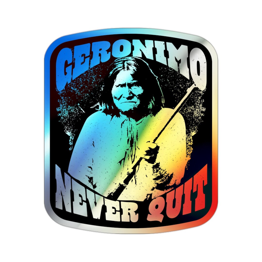 Geronimo Never Quit Holographic Stickers, Stay Strong Inspiration ...