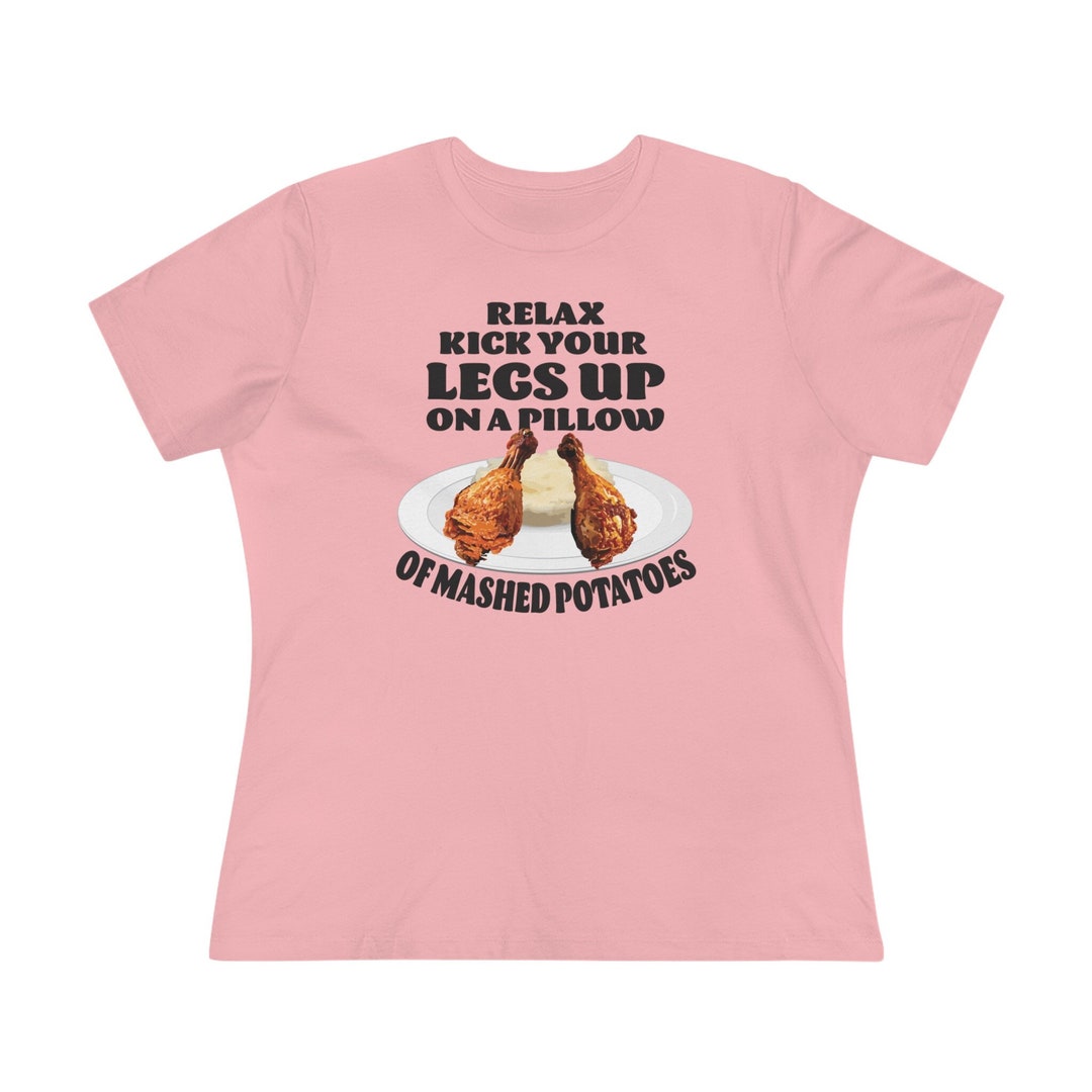Legs up Women's Premium Relaxed Fit T-shirt, Fried Chicken and Mashed ...