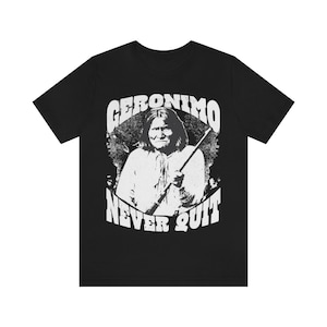 Geronimo, Never Quit Premium T-shirt, Warrior Spirit Strength ...