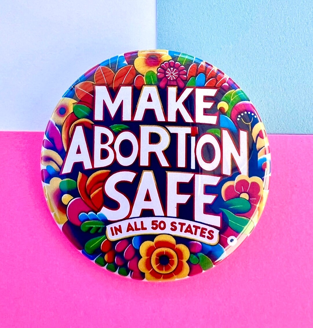 Make Abortion Safe in All 50 States Pro Choice Button. 1.25 or 2.25 ...