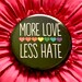 More Love Less Hate 2.25 Inch Pinback Button, Gay Pride Pin, Pro ...