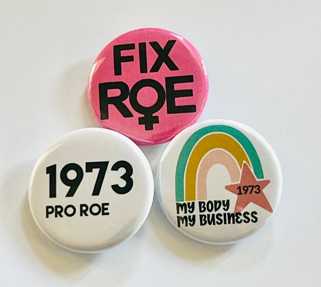 Pro Choice Button Set, Fix Roe, My Body My Business, Pro Roe, 1973 ...