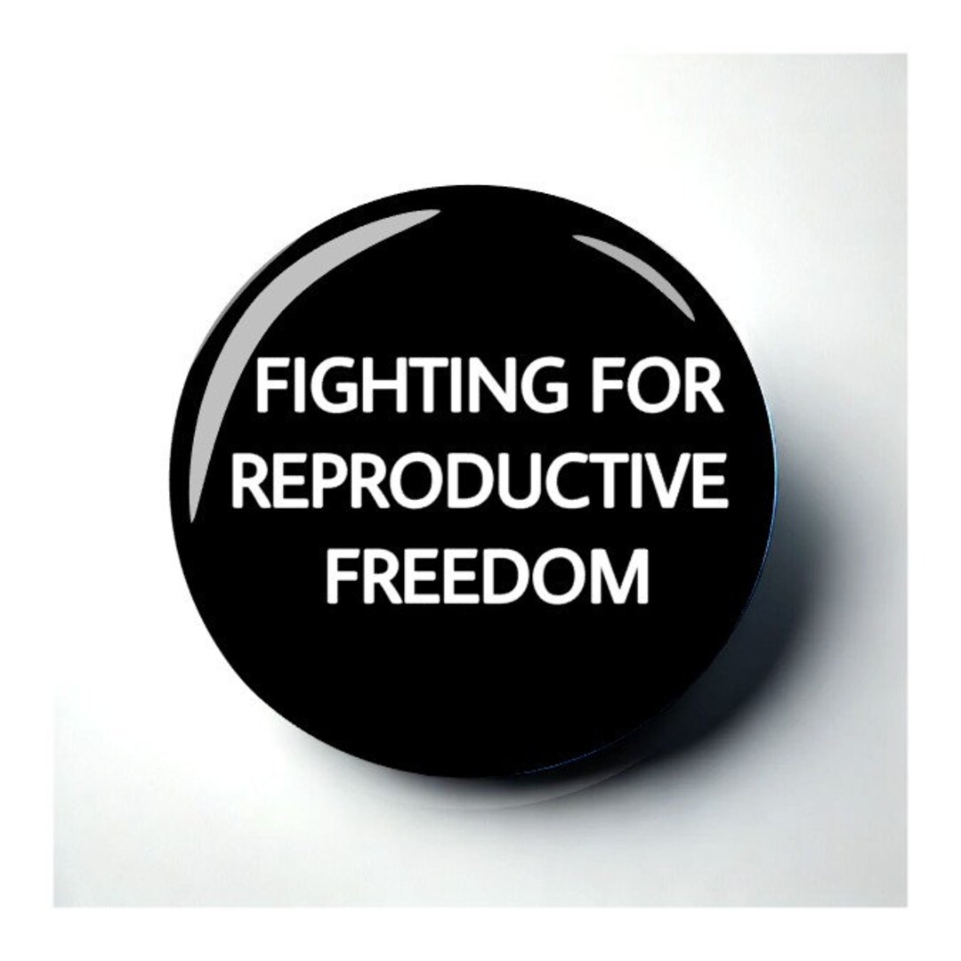 Fighting for Reproductive Freedom 1.25 Inch or 2.25 Inch Pinback ...
