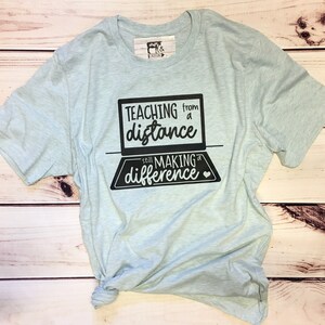 Teaching From A Distance Still Making A Difference Shirt// | Etsy