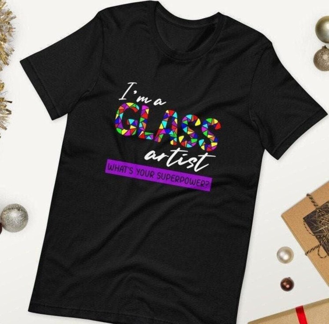 I'm a Glass Artist What's Your Superpower? Tshirt, Glass Worker Graphic ...