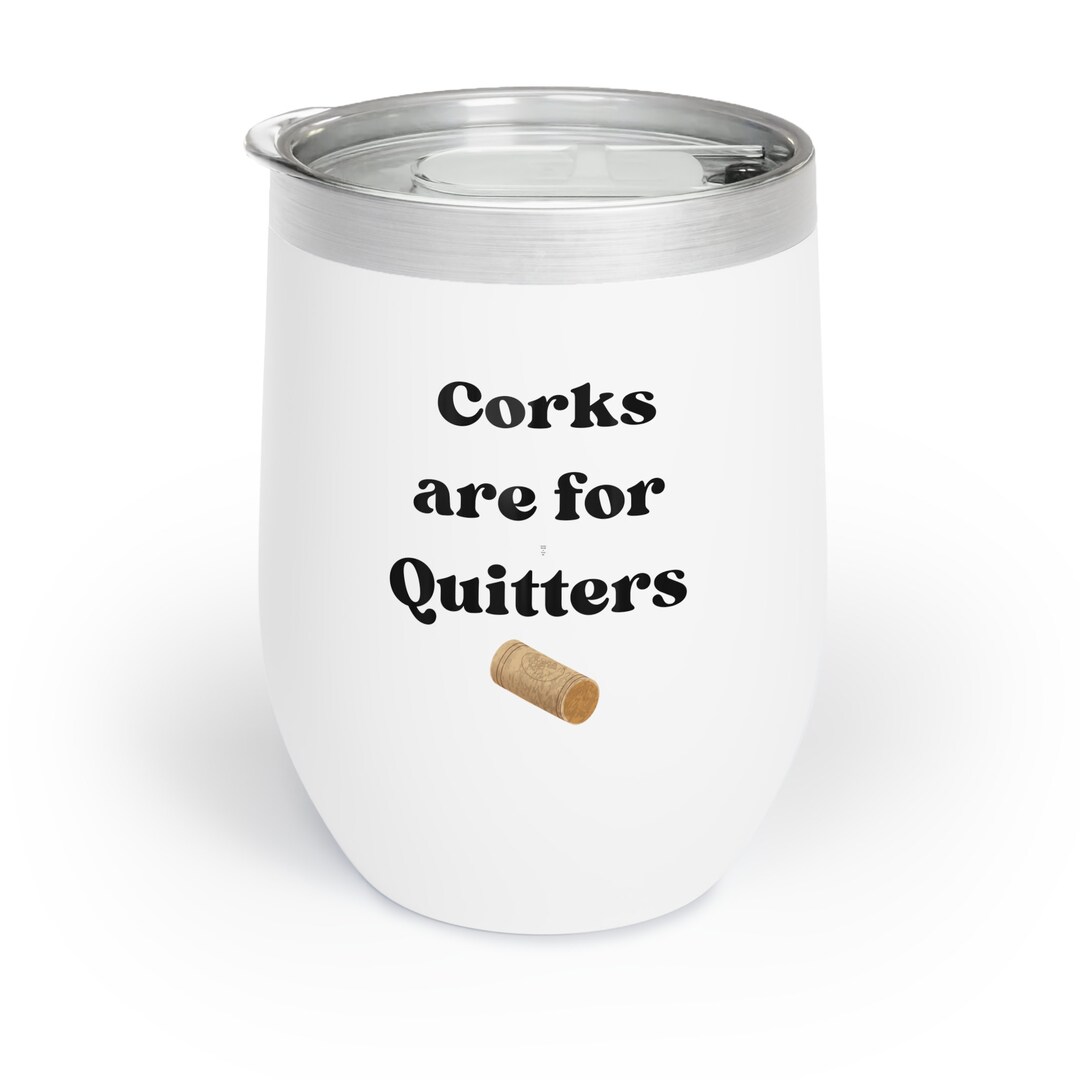 Corks Are for Quitters 12oz Insulated Wine Tumbler Funny Gift Perfect ...