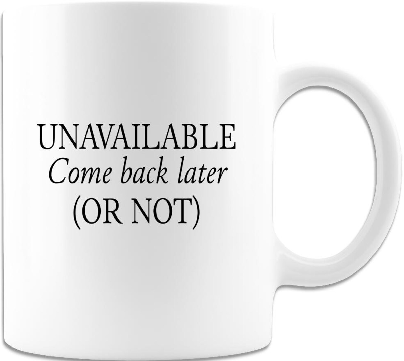Unavailable Come Back Later (or Not) Funny - Coffee Mug - White - Etsy