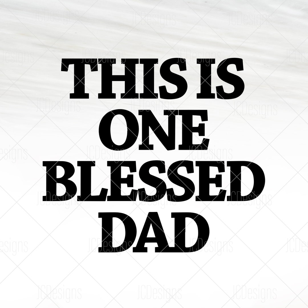 One Blessed Dad - Dad SVG - Father SVG - Svg Eps Png Vector - Digital ...