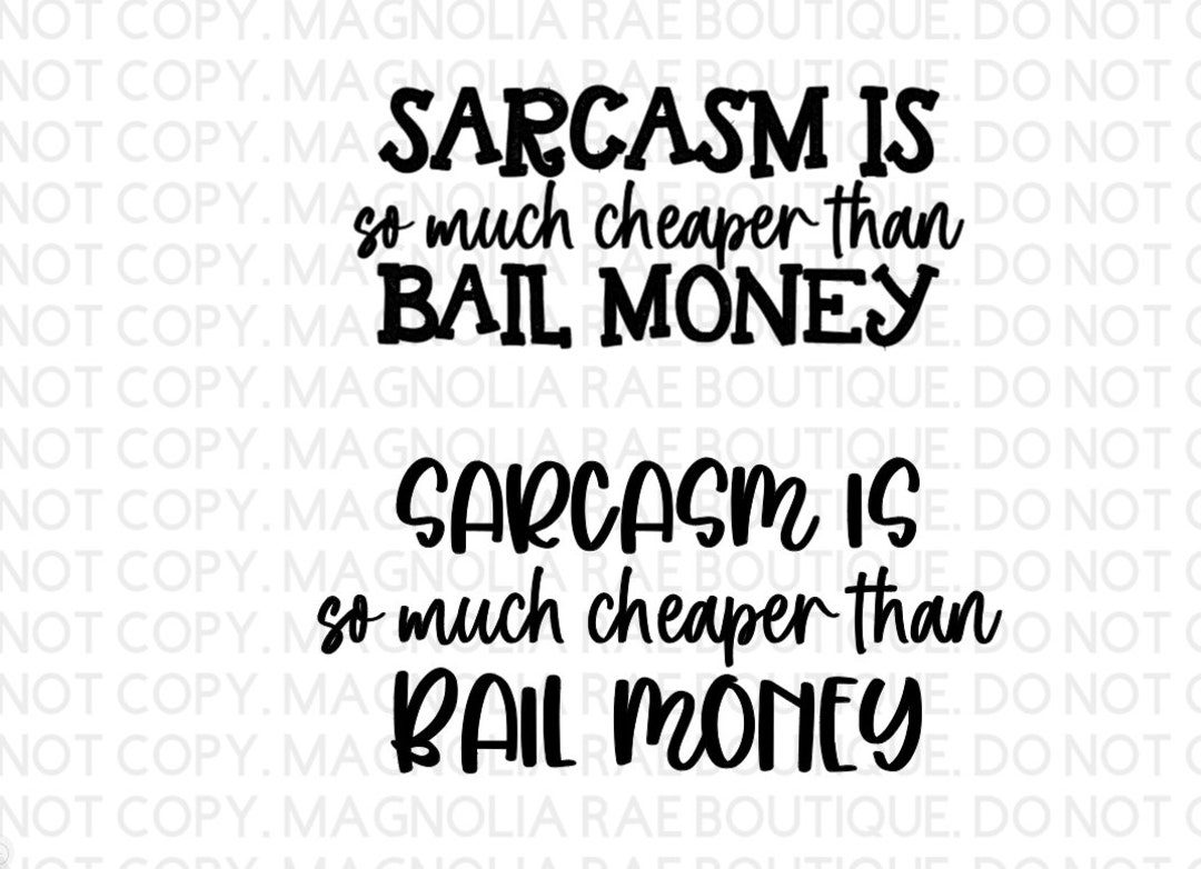Sarcasm is so Much Cheaper Than Bail Money SVG, PNG, Cut File ...