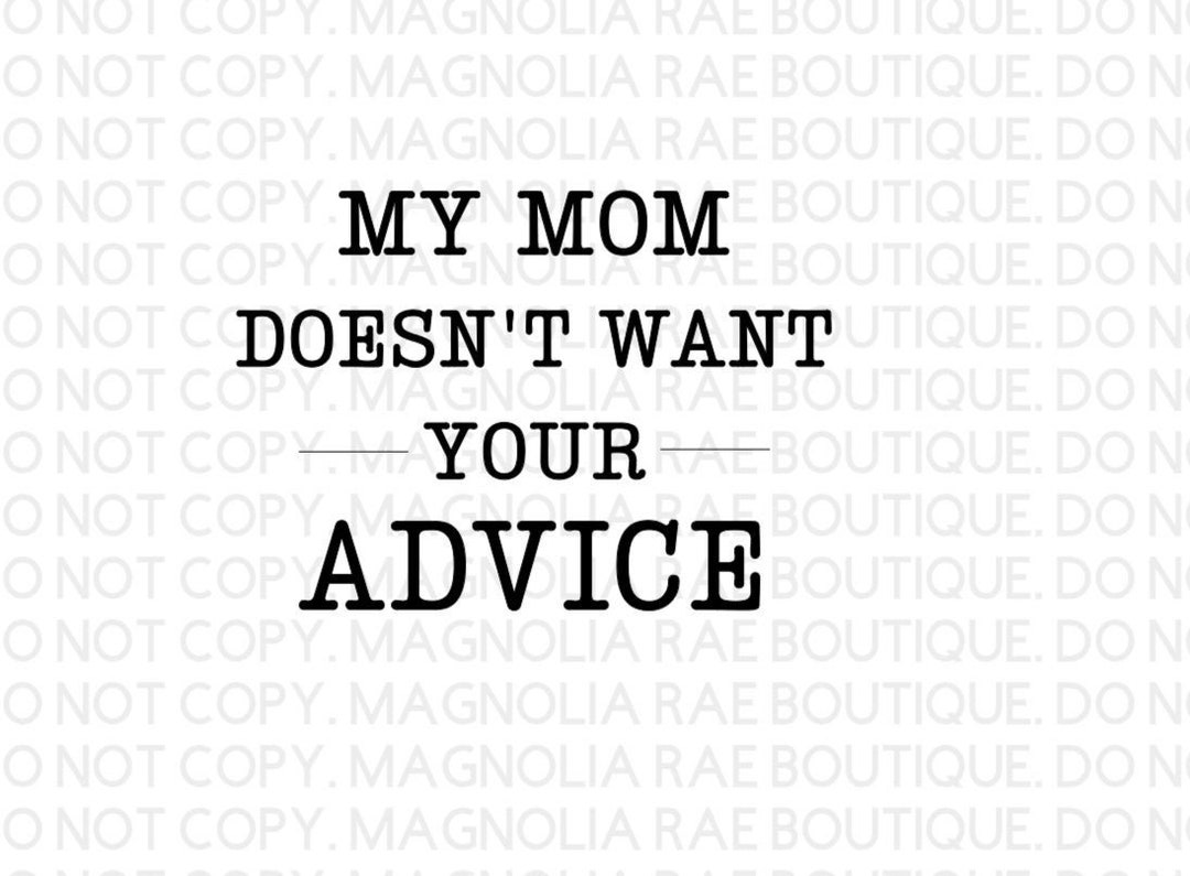 My Mom Doesnt Want Your Advice Svg Png Sublimation File Screen