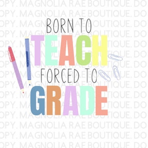Digital Born to teach forced to grade SVG Digital Download teaching ...