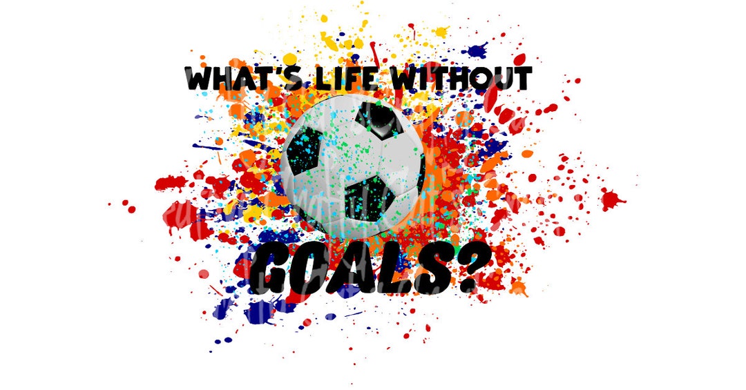 What's Life Without Goals, Soccer, Clipart, PNG, Instant Download ...