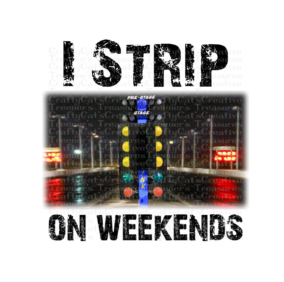 Digital File, I Strip on Weekends, Drag Racing, Art, PNG, Instant ...