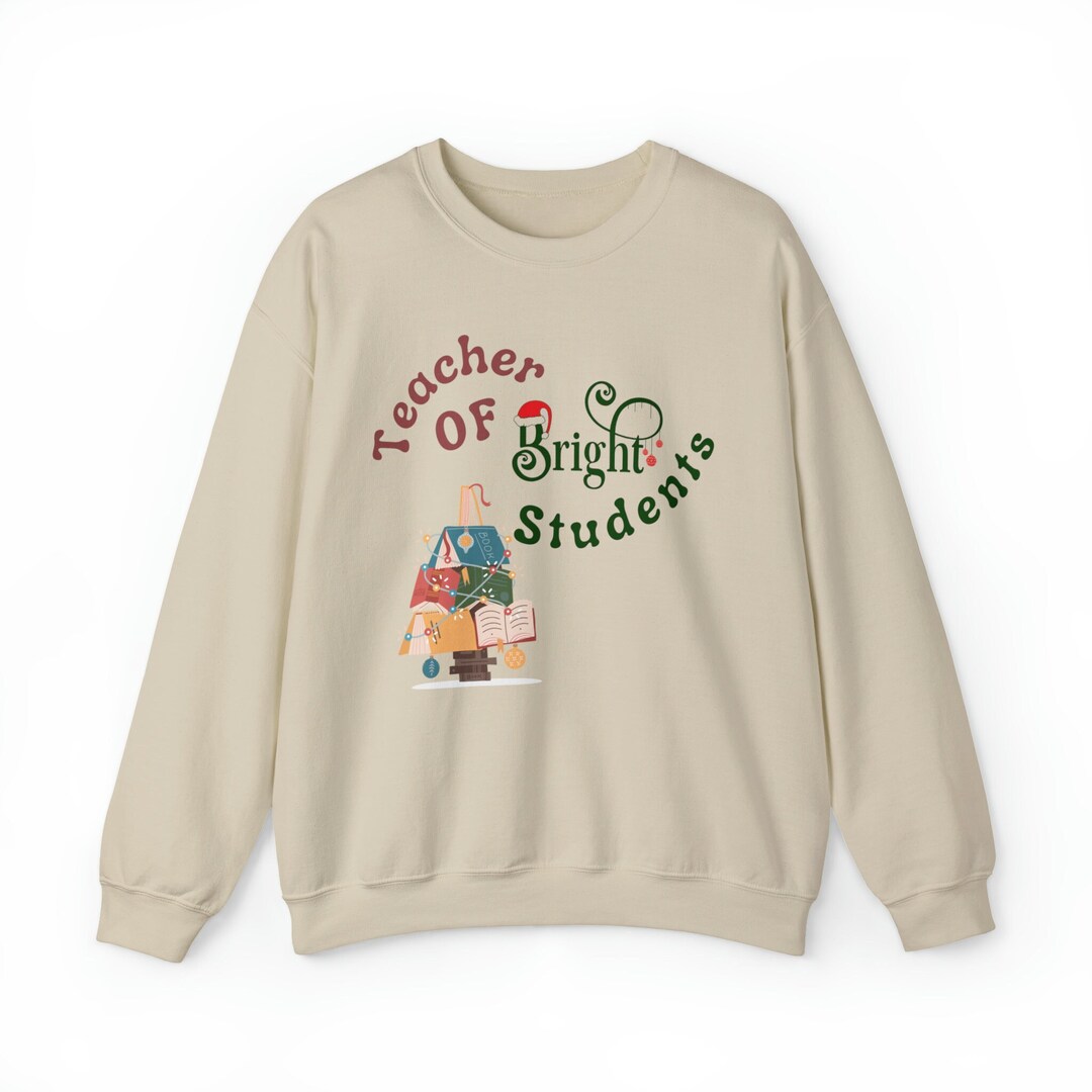 Teacher of Bright Students Crewneck Sweatshirt. Teacher Christmas ...