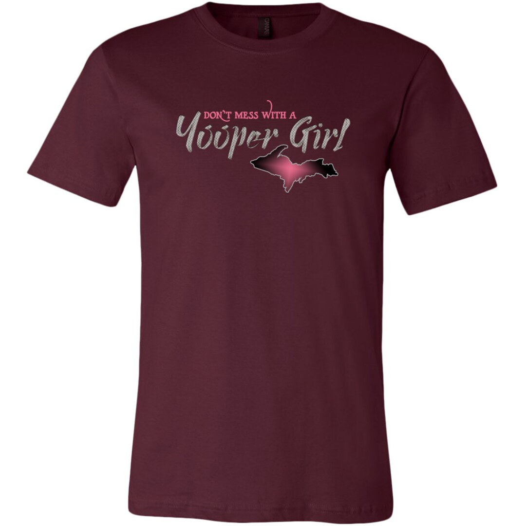 Yooper Girl T Shirt Unisex Upper Michigan Shirt U.P. Woman Gift Don't ...