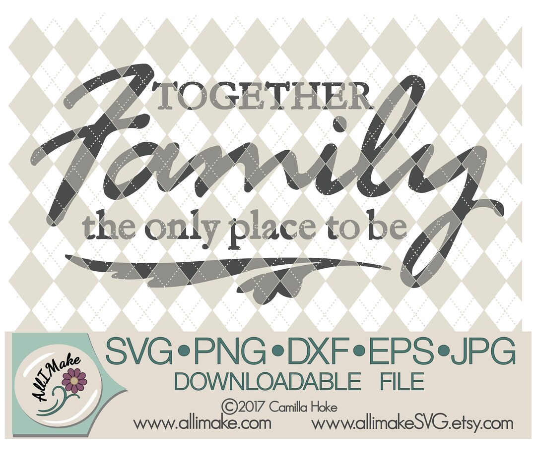 SVG File | Family Together the Only Place to Be Svg, Dxf, Eps, Png, Jpg ...
