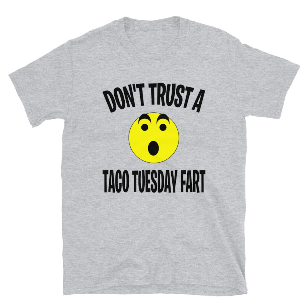 Don't Trust A Taco Tuesday Fart Funny College Humor Short-sleeve Unisex ...