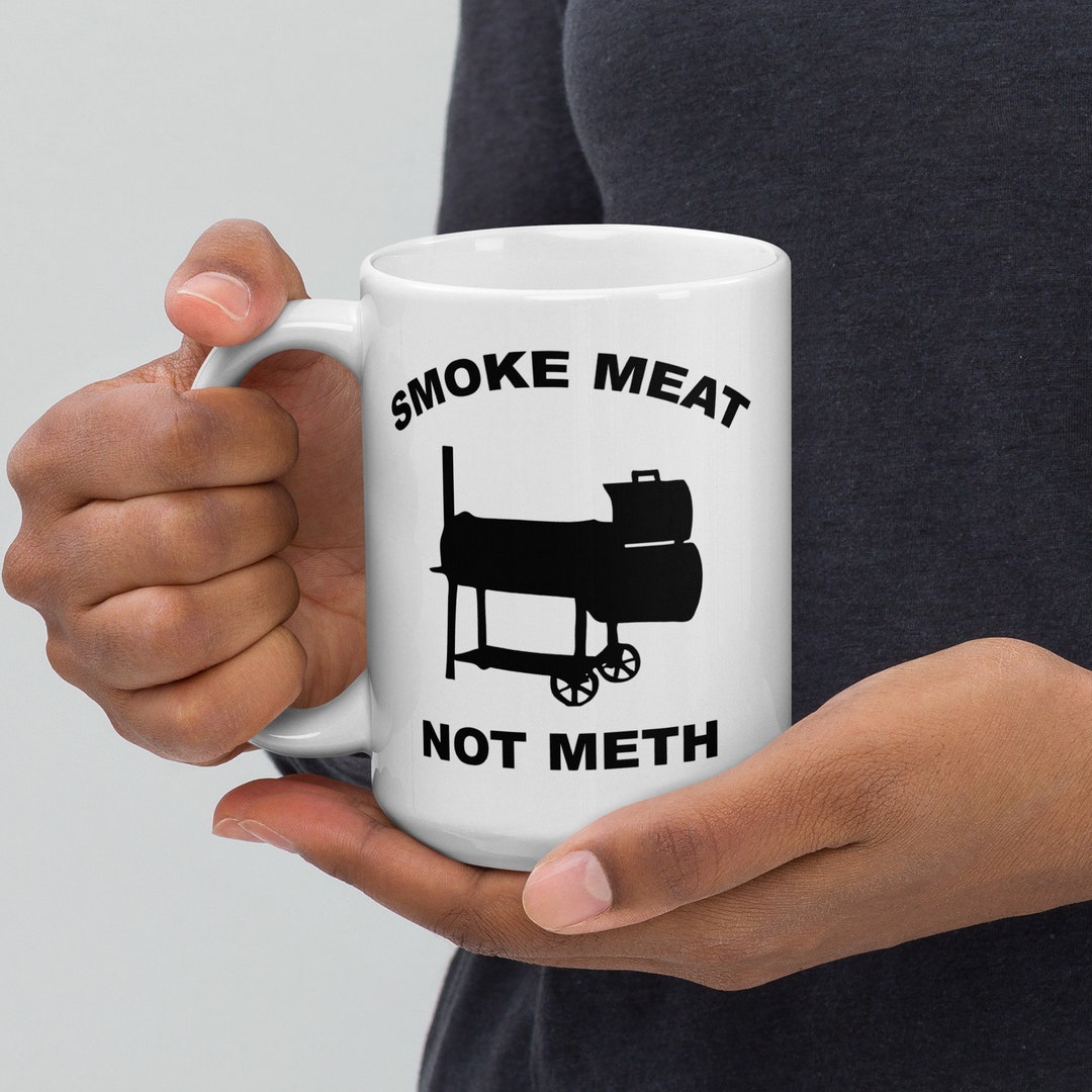 Smoke Meat Not Meth Funny BBQ Smoker Grill Humor Cool Funny White ...