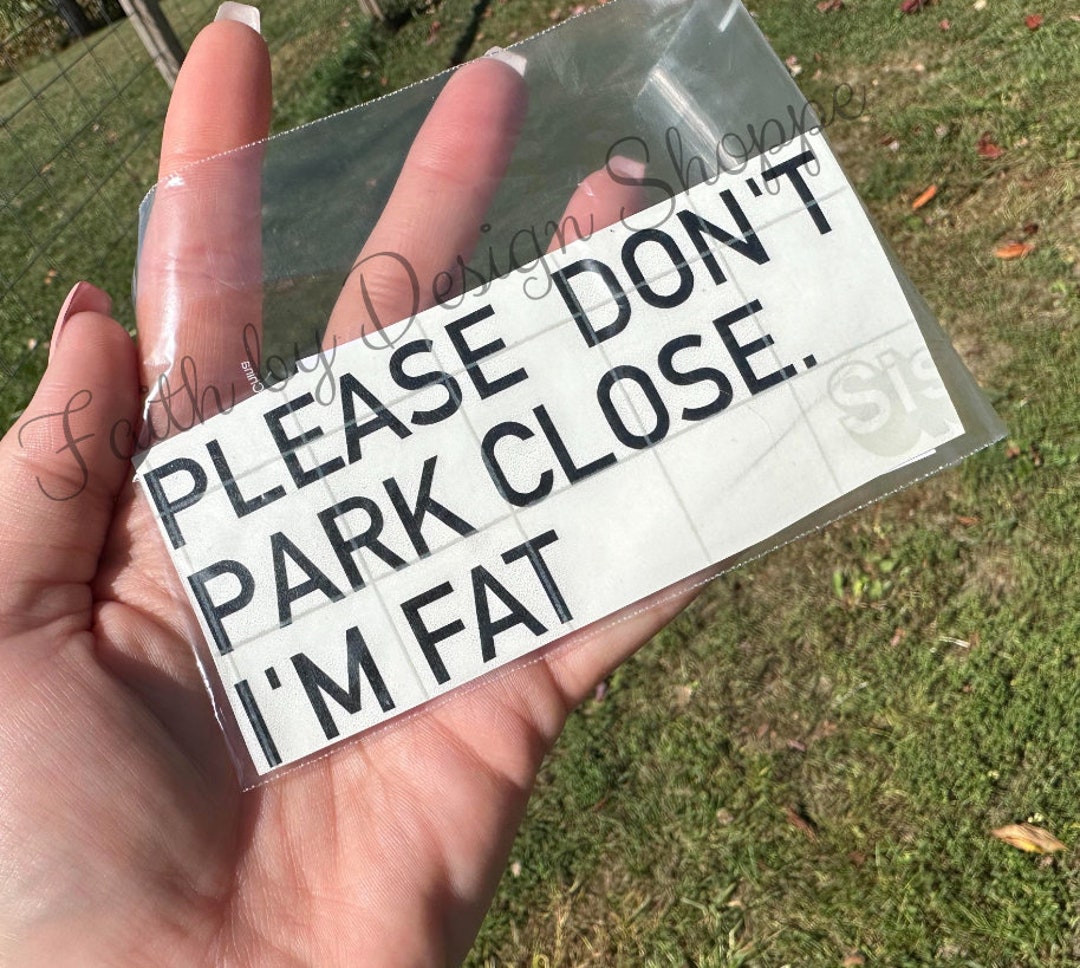 Please Don't Park Close. I'm Fat Car Decal Window - Etsy