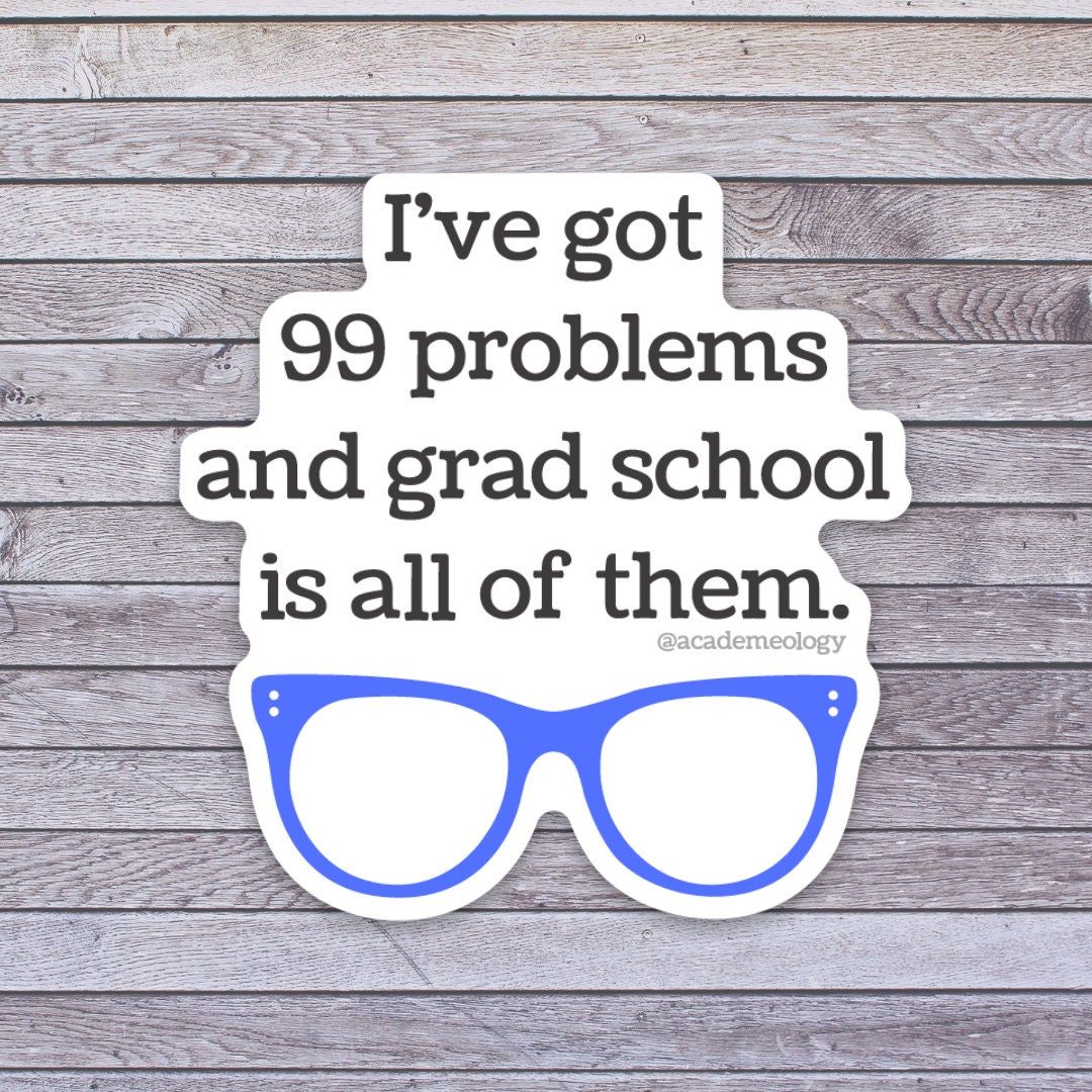 I've Got 99 Problems and Grad School is All of Them Sticker - Etsy