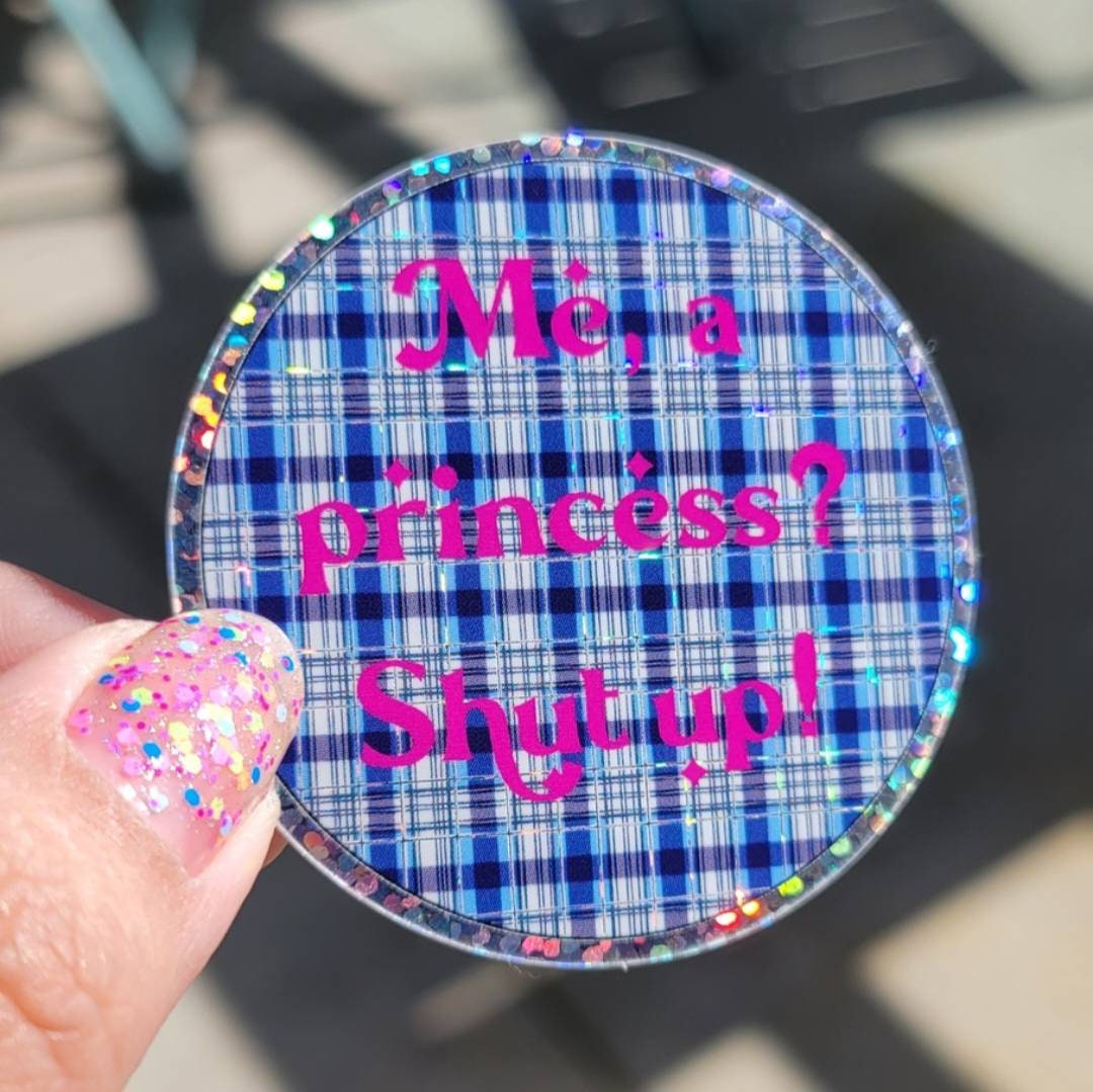 Me a Princess, Shut Up! Glitter Sticker | Y2k Movie Inspired| Chick ...
