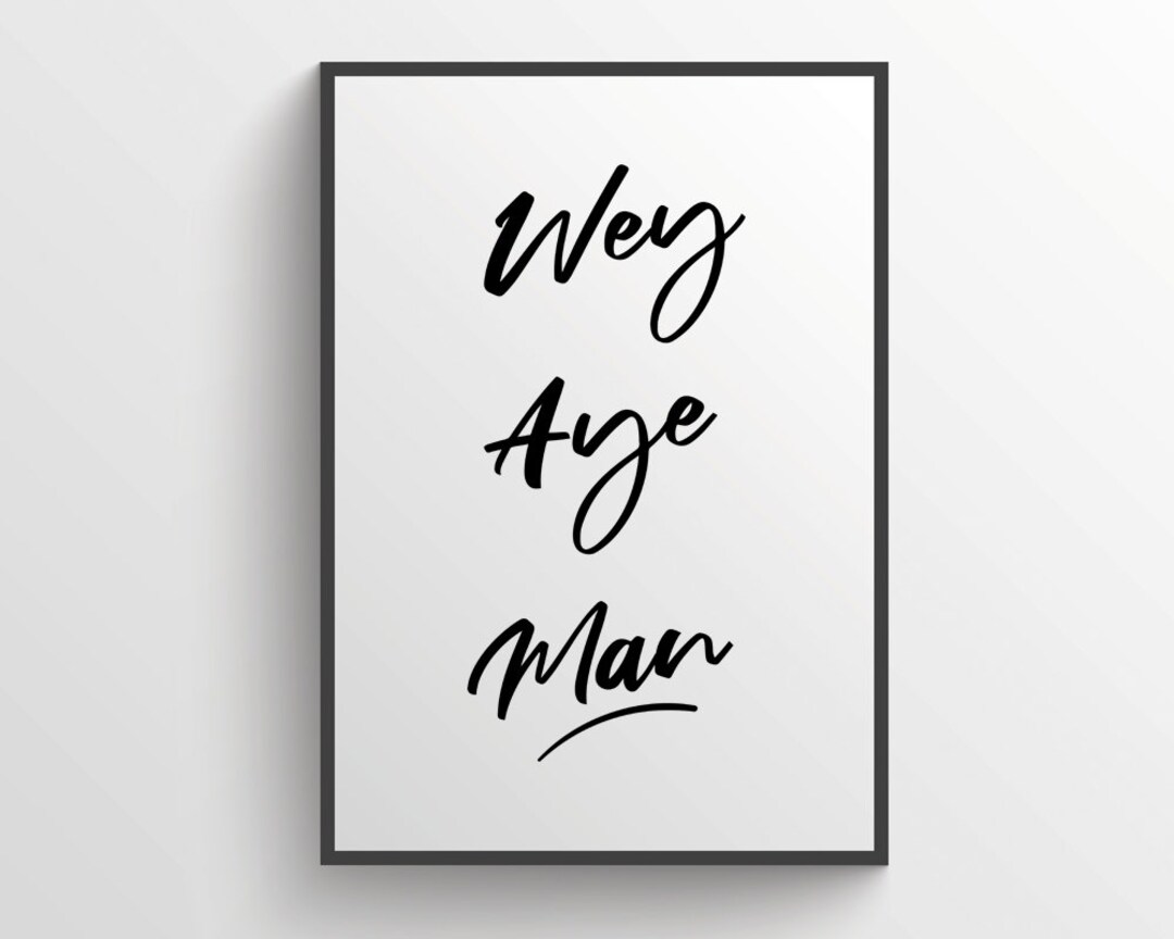 Wey Aye Man Geordie Print: Newcastle Wall Art - Etsy UK