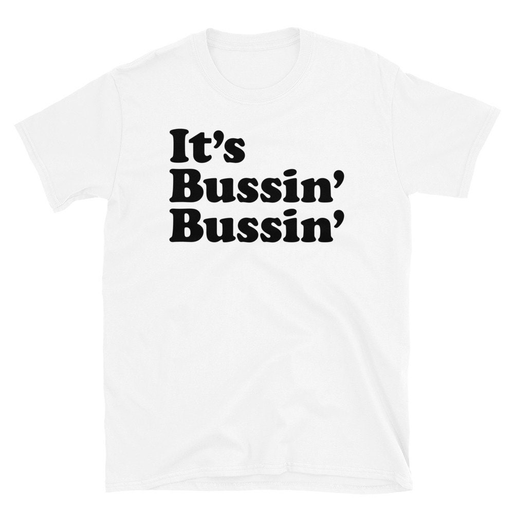 It's Bussin Bussin T Shirt Funny Trending Meme Social Media Tee Shirt ...