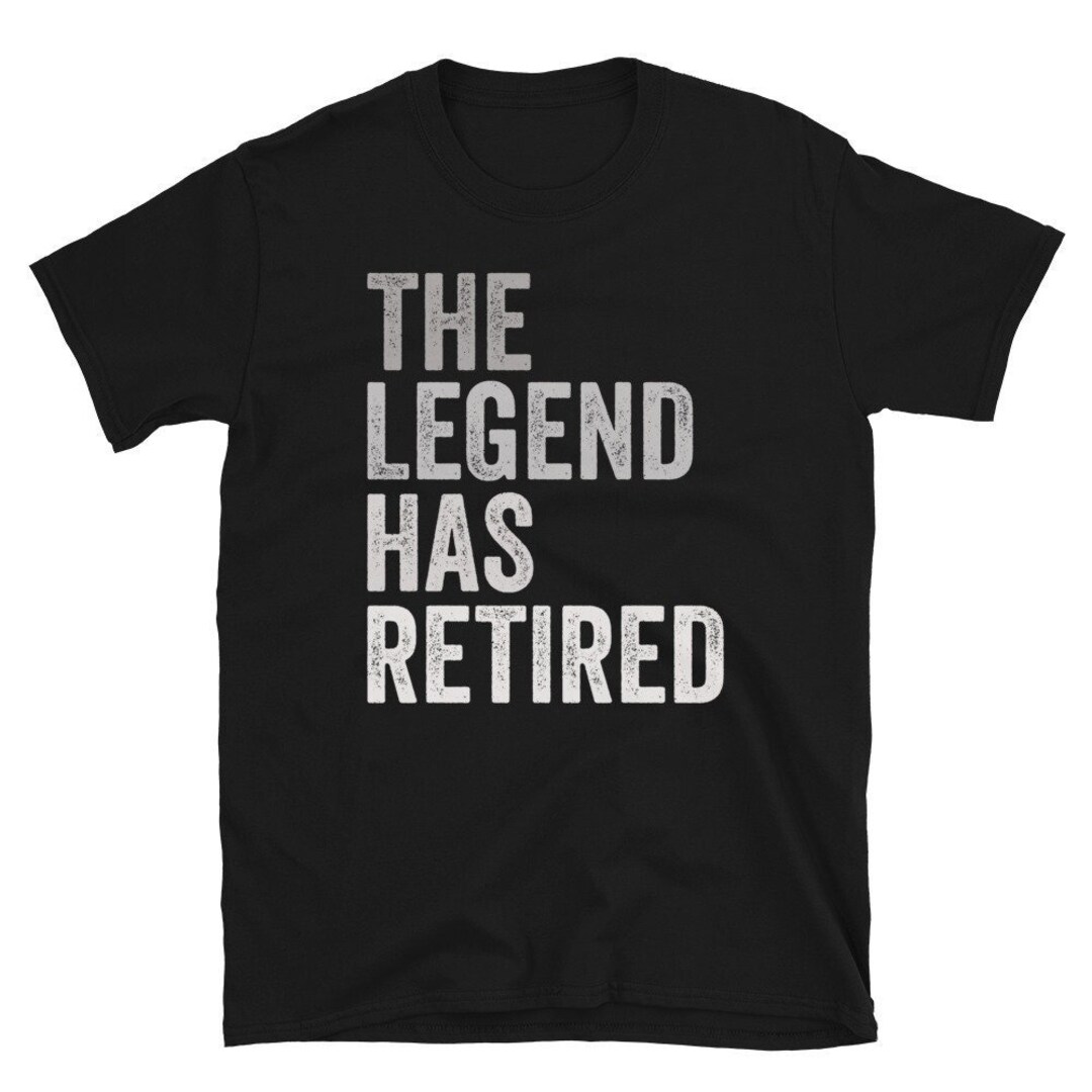 The Legend Has Retired Shirt Funny Retirement Gift Idea Tee Shirt ...