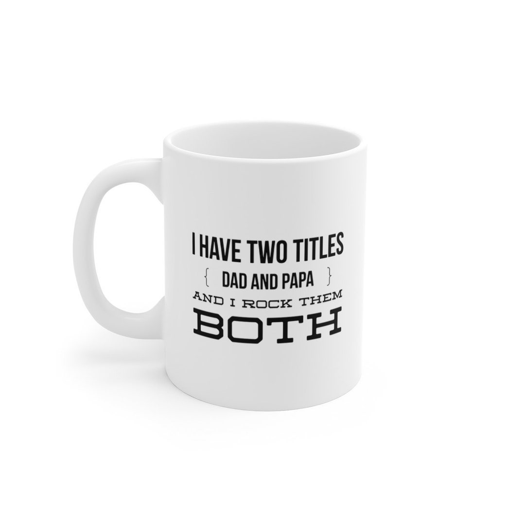 Dad Mug I Have Two Titles Dad and Papa and I Rock Them Both, Gifts for ...