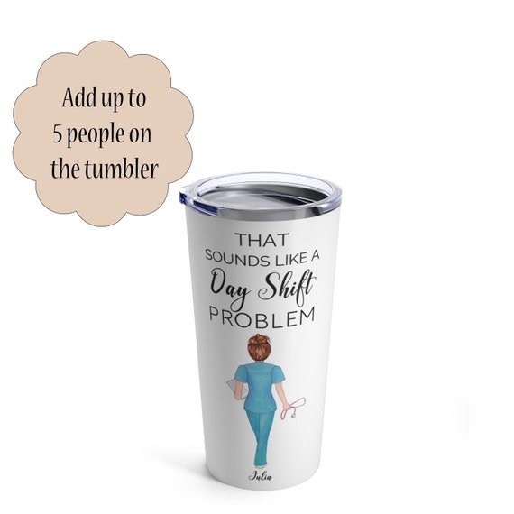 That Sounds Like a Day Shift Problem Tumbler Nurse Travel - Etsy