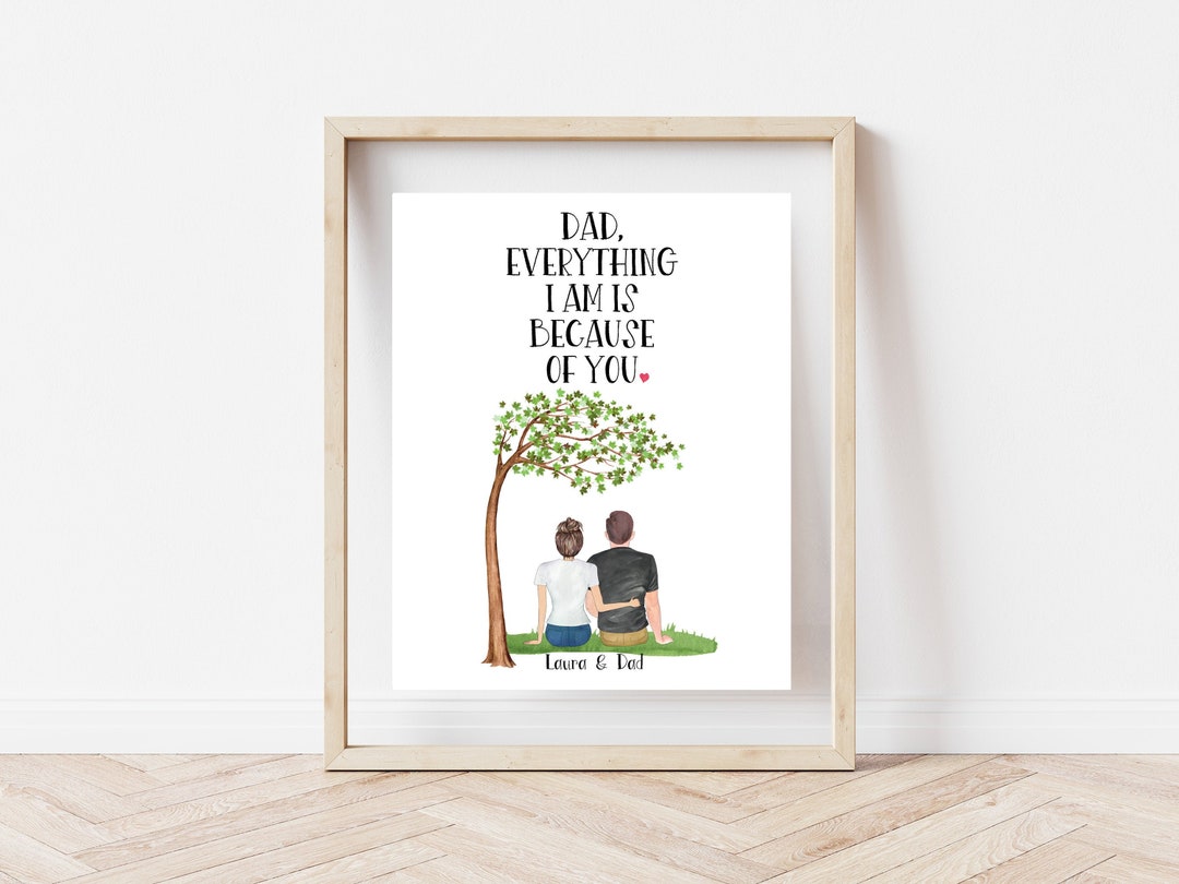 Father's Day Print, Everything I Am is Because of You, Personalized ...
