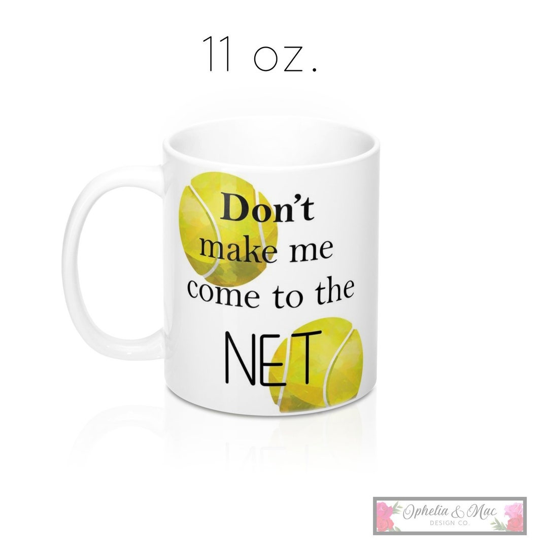 Tennis Player Mug, Tennis Mug, Don't Make Me Come to the Net, Tennis ...