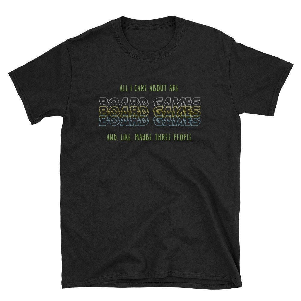 Funny Board Game T-shirt - Funny Board Game Shirt: All I Care About Are ...