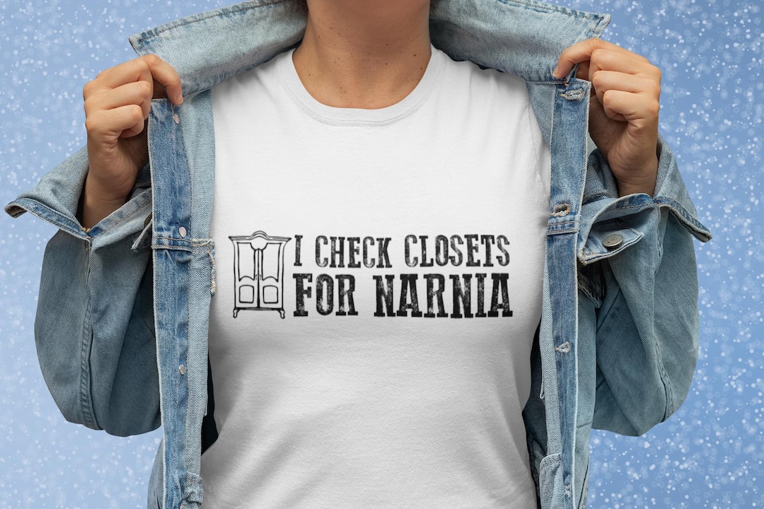 Narnia Shirt I Check Closets for Narnia the Lion the Witch and the Wardrobe CS Lewis Quote Shirt ...