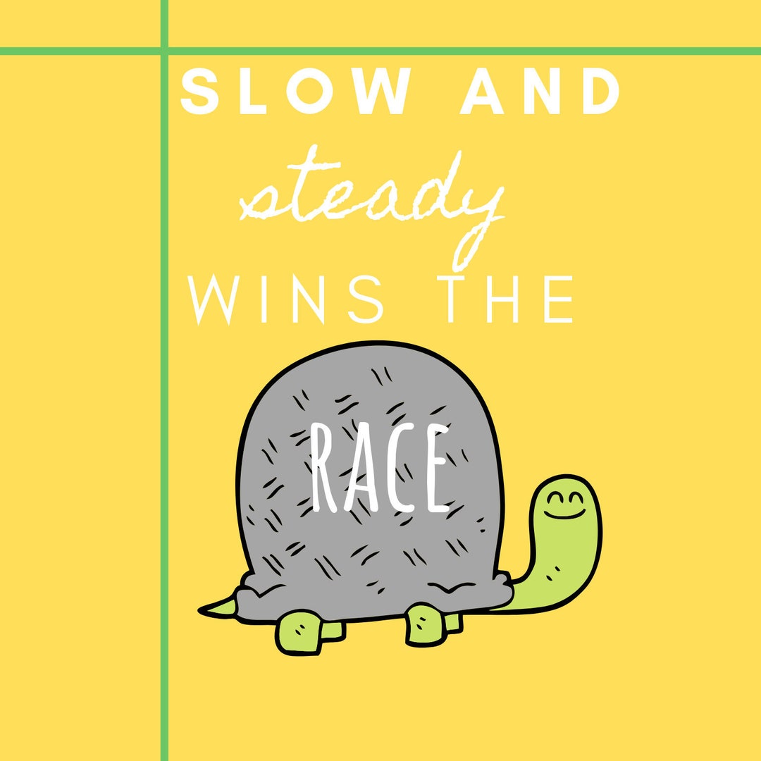 Slow and Steady Wins the Race 8x10 PNG & PDF - Etsy
