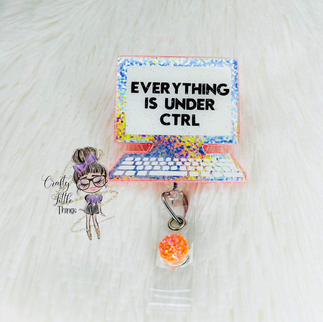 Computer Badge Reel- Everything is Under Control Badge Reel ...