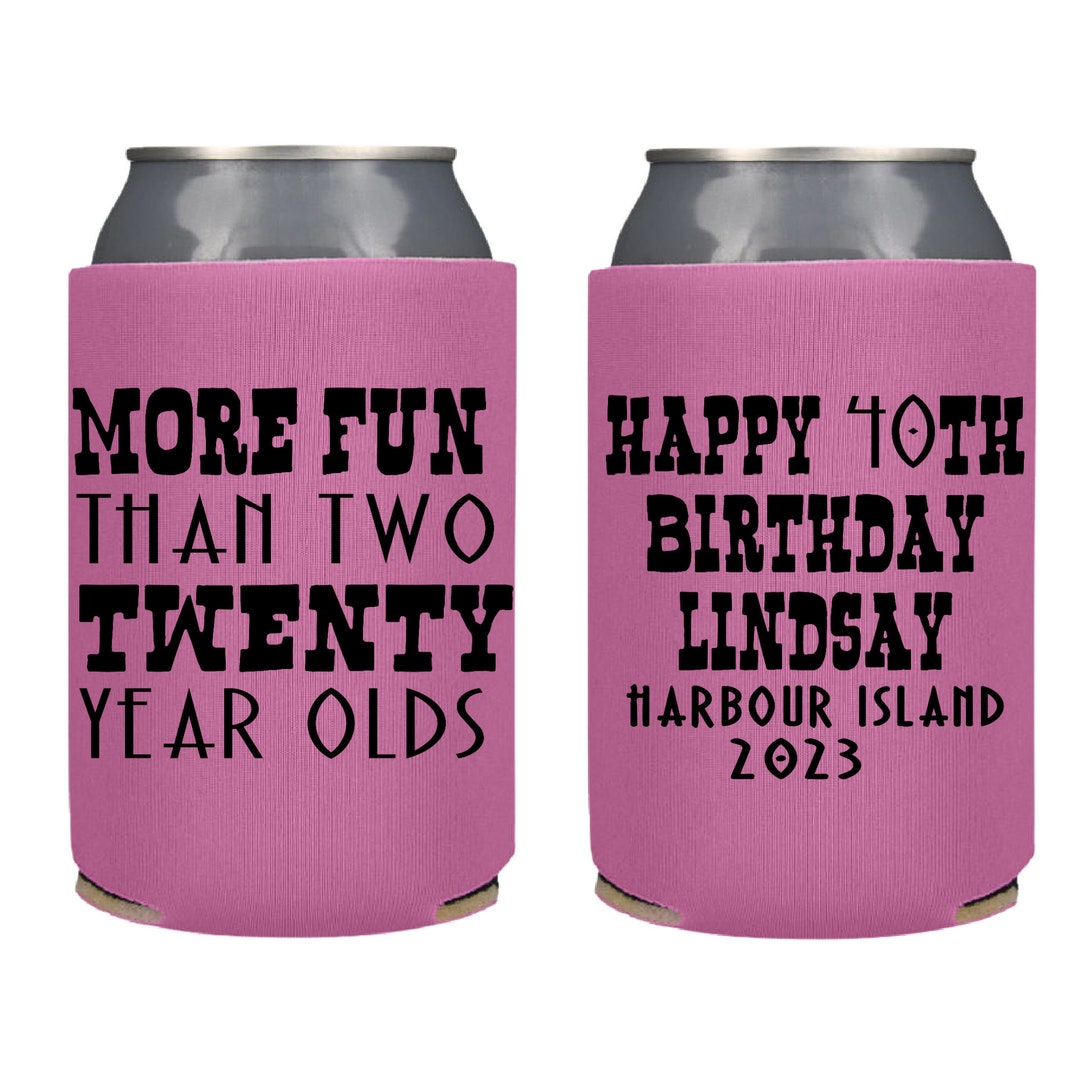 More Fun Than Two Twenty Year Olds Custom Birthday Can Coolers ...