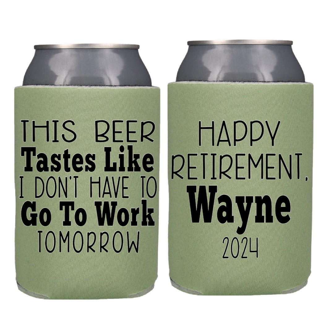 This Beer Tastes Like I Don't Have to Work Tomorrow Can Coolers ...