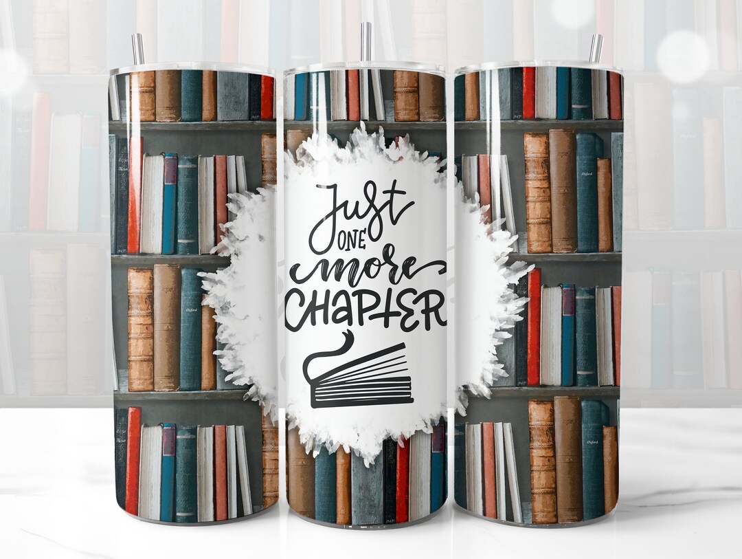 Just One More Chapter Design, Book Lover Tumbler Wrap Design, 20oz ...