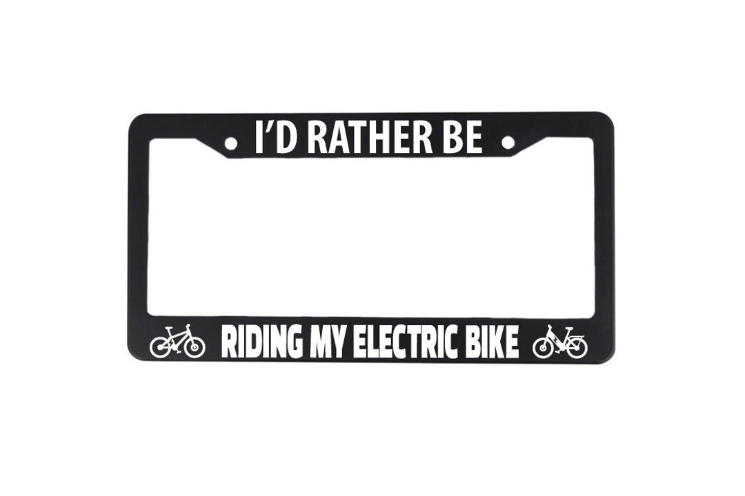Electric Bike License Plate Frame - I'D Rather Be Riding My Electric ...
