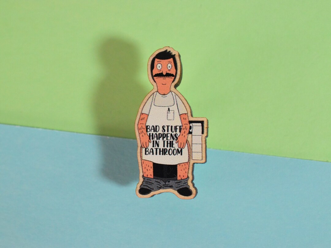 Bob’s Burgers Bad Stuff Happens in the Bathroom Pin - Gift for Him/her ...