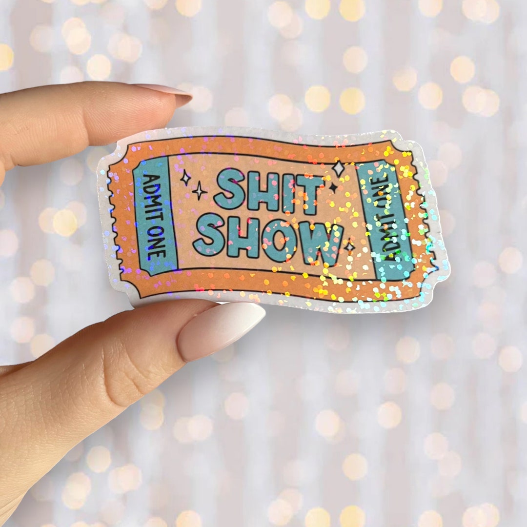 Shit Show Sticker | Admit One Ticket Sticker | Holographic Glitter ...