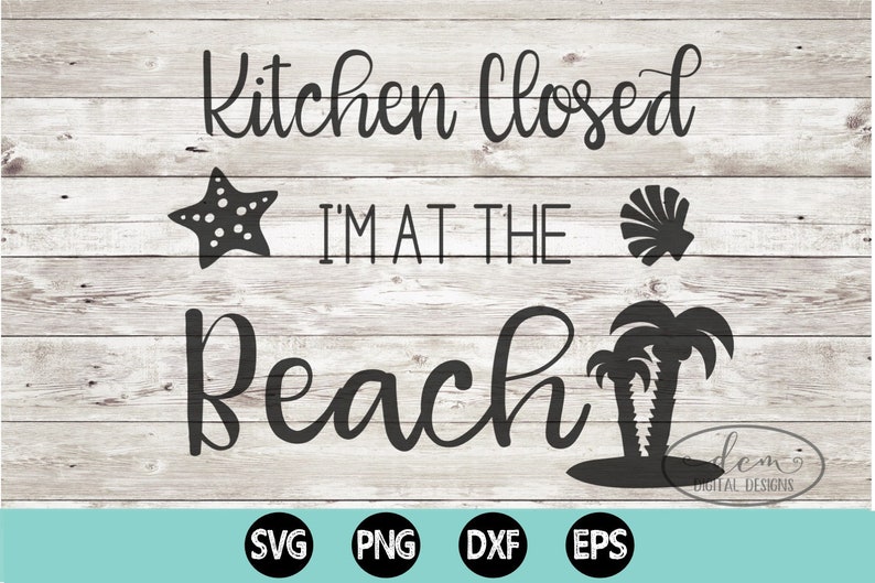 Kitchen Closed I'm at the Beach SVG, Instant Download, Printable File ...