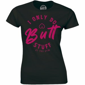 I Only Do Butt Stuff at the Gym Funny Fitness Gift Gym Shirts & Gifts ...